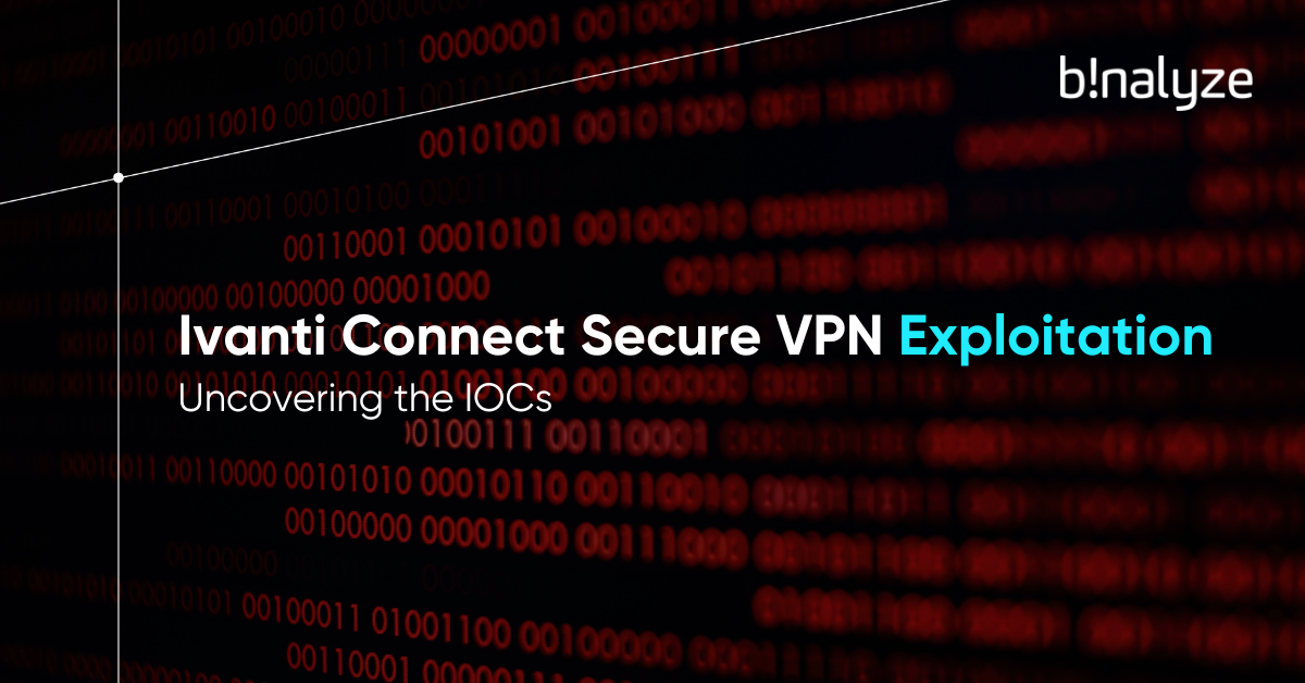 Uncovering the IOCs: Ivanti Connect Secure VPN Exploitation Uncovering the IOCs: Ivanti Connect Secure VPN Exploitation